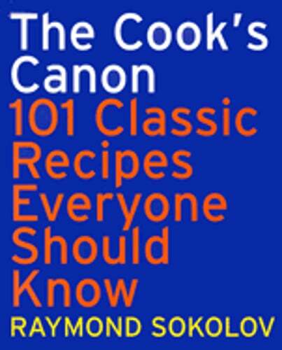 The Cook's Canon: 101 Classic Recipes Everyone Should Know by Raymond A ...