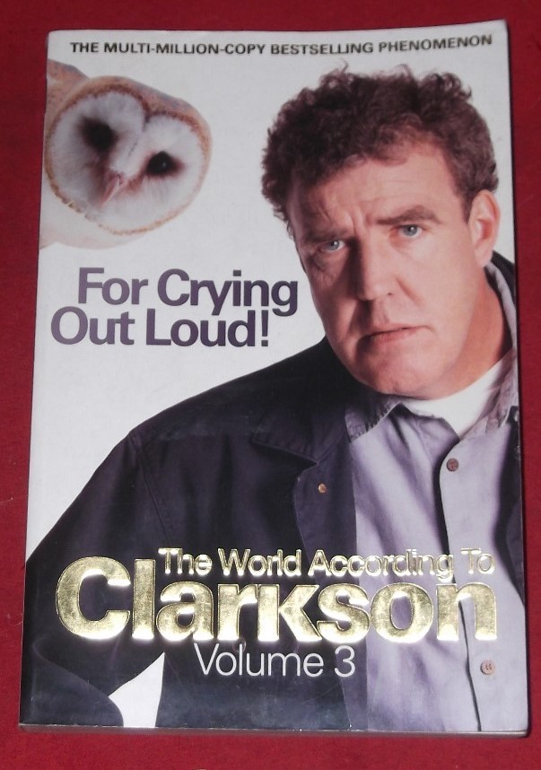 FOR CRYING OUT LOUD! ~ THE WORLD ACCORDING TO CLARKSON Vol 3 ~ Jeremy ...