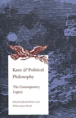 Kant and Political Philosophy: The Contemporary Legacy by Ronald Beiner ...