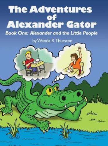 Adventures of Alexander Gator : Book One: Alexander and the Little ...