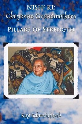 Nish' Ki: Cheyenne Grandmothers: Pillars of Strength by Kay Schweinfurth (Englis 9781438922973 ...