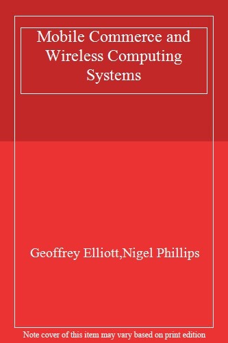Mobile Commerce and Wireless Computing Systems,Geoffrey Elliott ...