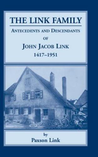 Link Family, Antecedents and Descendants of John Jacob Link, 1417-1951 ...