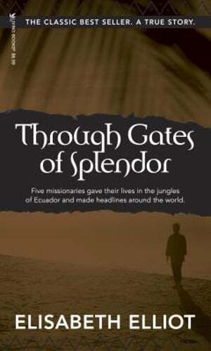 Through Gates of Splendor: 40th Anniversary Edition by Elisabeth Elliot ...