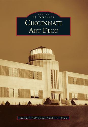 Cincinnati Art Deco by Douglas R. Weise and Steven J. Rolfes (2014 ...