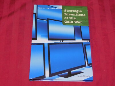 Strategic Inventions of the Cold War Tech in the Trenches Matt Bougle ...