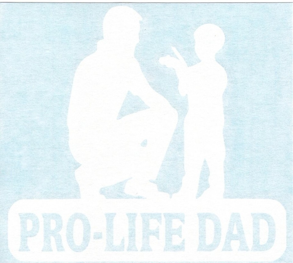 Pro-Life Dad - Anti-Abortion Christian Car Vinyl Decal Window Sticker ...