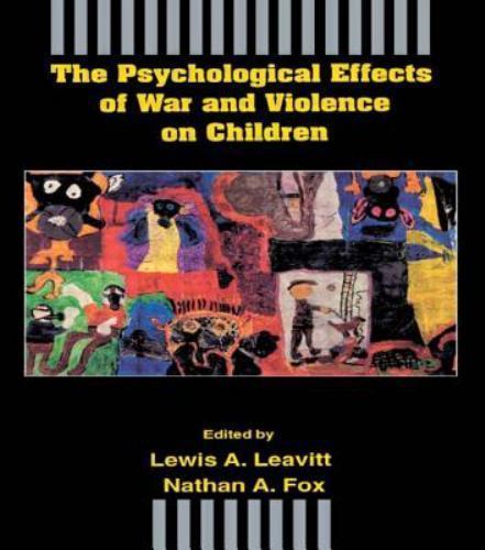 Psychological Effects of War and Violence on Children by Nathan A. Fox ...