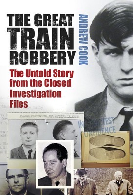 The Great Train Robbery: The Untold Story from the Closed Investigation Files by 9780752499819 ...