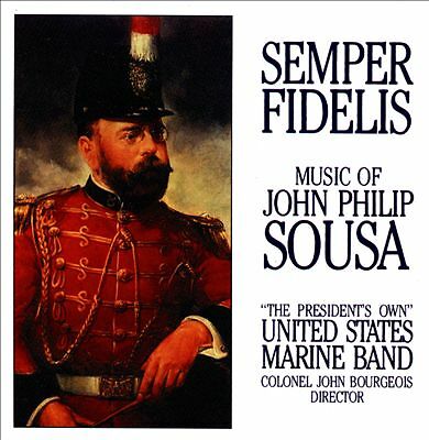 Semper Fidelis: Music of John Philip Sousa by "The President's Own ...