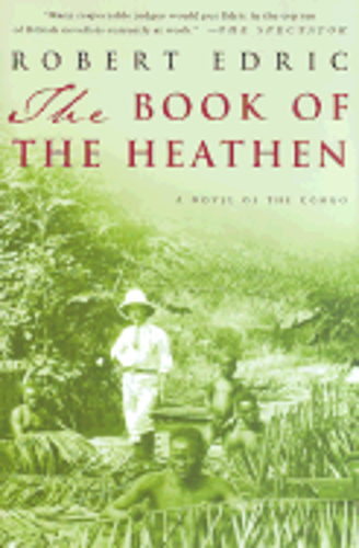 Book of the Heathen : A Novel of the Congo by Robert Edric (2002 ...
