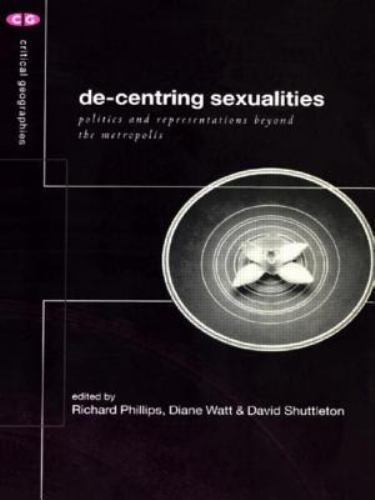 Critical Geographies Ser.: De-Centering Sexualities by Diane Watt (2000 ...
