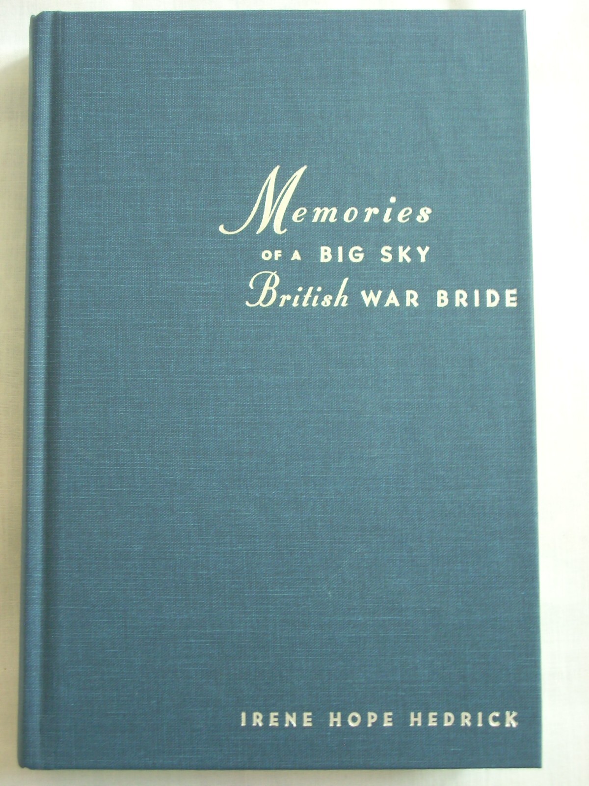 Irene Hope Hedrick--MEMORIES OF BIG SKY BRITISH WAR BRIDE 1st/1st HC ...