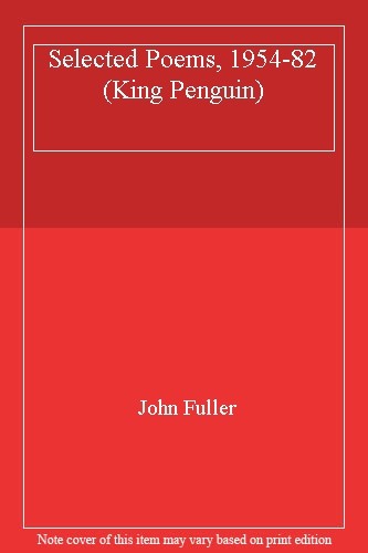 Selected Poems, 1954-82 (King Penguin) By John Fuller | eBay