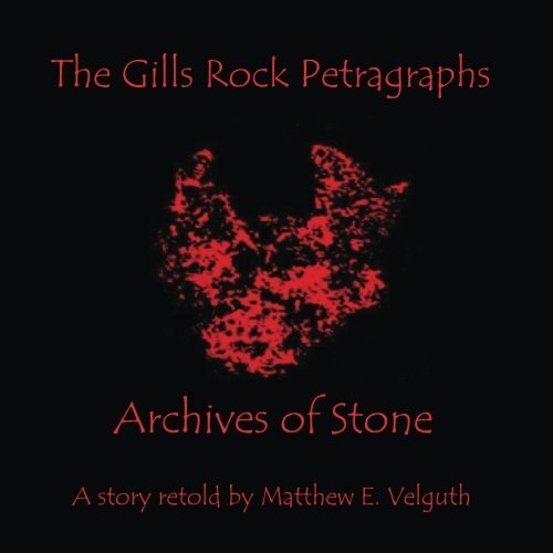 THE GILLS ROCK PETRAGRAPHS: ARCHIVES OF STONE By Matthew E. Velguth ...