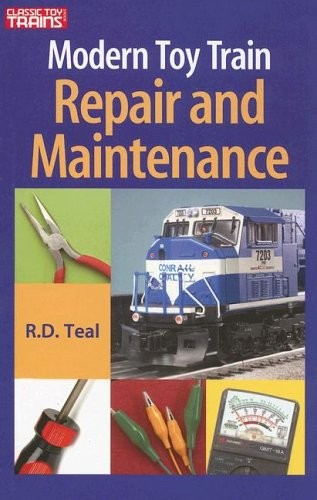 MODERN TOY TRAIN REPAIR & MAINTENANCE (CLASSIC TOY TRAINS By R. D. Teal ...