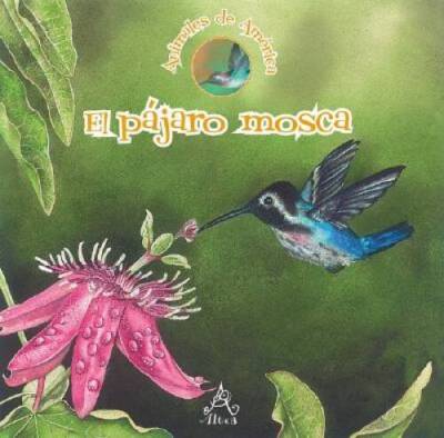 El Pajaro Mosca (Coleccion Animales De America Animals of the Americas ...