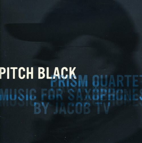 PRISM QUARTET - PITCH BLACK: MUSIC FOR SAXOPHONES BY JACOB TV NEW CD ...