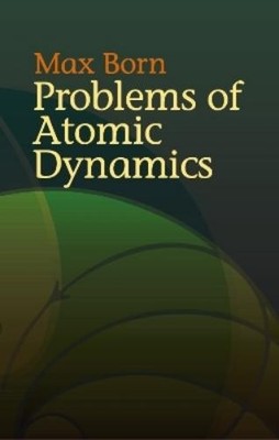 Max Born Problems of Atomic Dynamics (Taschenbuch) Dover Books on ...