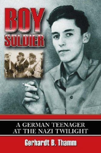 Boy Soldier : A German Teenager at the Nazi Twilight by Gerhardt B ...