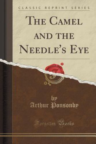 Camel and the Needle's Eye (Classic Reprint) by Arthur Ponsonby (2015 ...