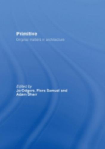Primitive : Original Matters in Architecture by Flora Samuel (2006 ...