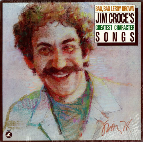 Jim Croce - Bad, Bad Leroy Brown / Jim Croce s Greatest Character Songs ...
