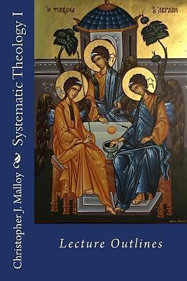 Systematic Theology I : Lecture Outlines by Christopher Malloy (2016 ...