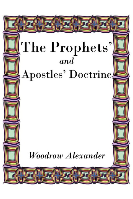 The Prophets' and Apostles' Doctrine von Woodrow Alexander (2010 ...
