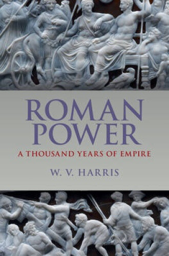 Roman Power: A Thousand Years of Empire by W. V. Harris (Hardcover ...