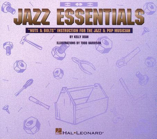 Jazz Essentials: Nuts & Bolts Instruction for the Jazz and Pop Musician ...