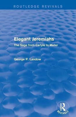 Routledge Revivals Ser.: Elegant Jeremiahs (Routledge Revivals) : The ...