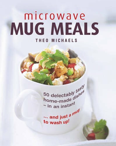 Microwave Mug Meals: 50 Delectably Tasty Home-M, Michaels ...