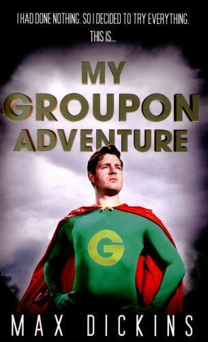 My Groupon Adventure by Max Dickins (2016, Uk-Trade Paper) for sale ...
