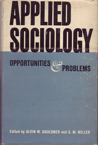 Alvin W. / S. M. Gouldner & Miller (eds) APPLIED SOCIOLOGY ...