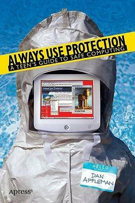 Always Use Protection: A Teen's Guide to Safe Computing by Dan Appleman ...