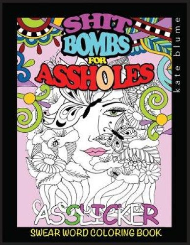 Swear Word Coloring Book: Shit-Bombs For Assholes (Swear Word Coloring ...