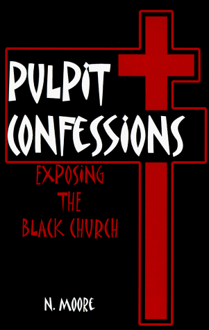 PULPIT CONFESSIONS: EXPOSING THE BLACK CHURCH By N. Moore *Excellent ...