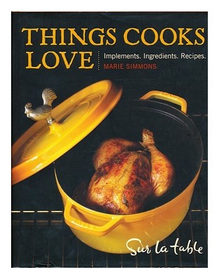 SIMMONS, MARIE Things i cuochi amano: strumenti, ingredienti e ricette ...