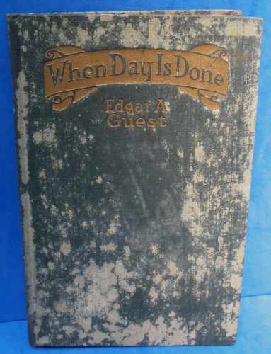When Day is Done by Edgar A. Guest copyright 1921 Reilly & Lee Co ...