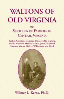Waltons of Old Virginia and Sketches of Families in Central Virginia ...