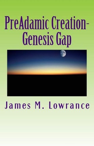 PreAdamic Creation-Genesis Gap : The Ruin-Reconstruction Biblical ...