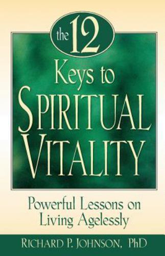 The 12 Keys to Spiritual Vitality: Powerful Lessons on Living Agelessly ...