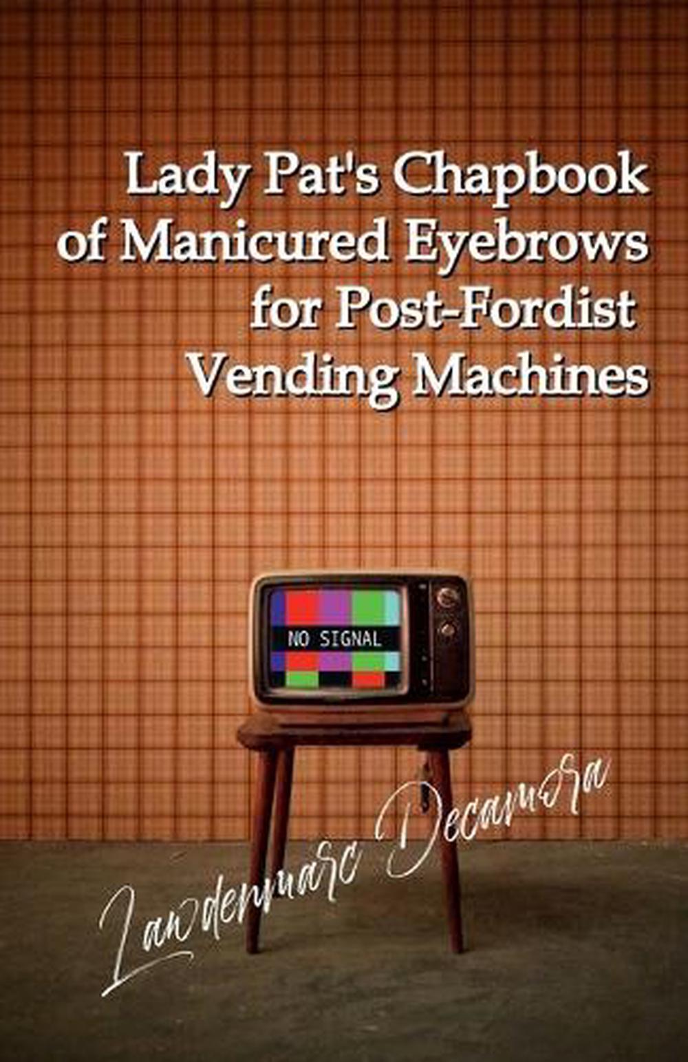 Lady Pat's Chapbook of Manicured Eyebrows for Post-Fordist Vending ...