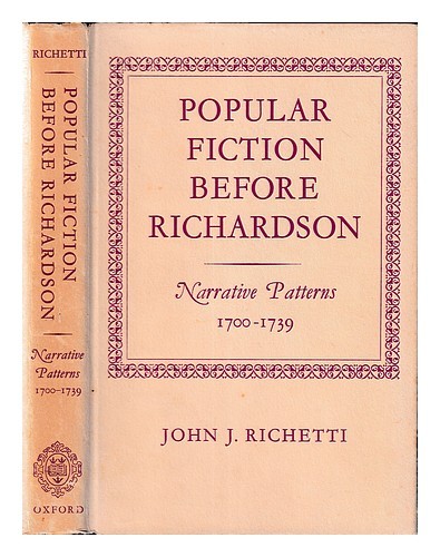 RICHETTI, JOHN J Popular fiction before Richardson : narrative patterns ...