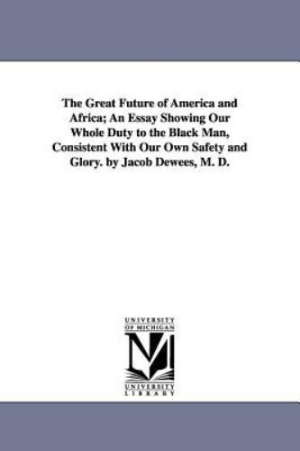 Great Future of America and Africa; an Essay Showing Our Whole Duty to ...