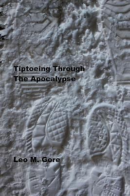 Tiptoeing Through the Apocalypse by Leo Gore (2015, Trade Paperback ...