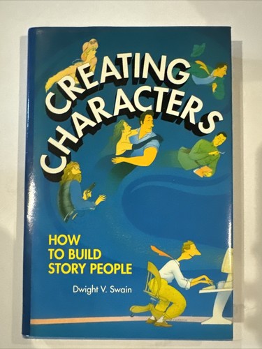 Creating Characters: How to Build Story People by Dwight V.Swain Hcdj ...