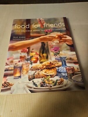 2005, "Food for Friends" Simply Delicious Menus for Easy Entertaining ...