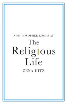 A Philosopher Looks at the Religious Life Paperback Zena Hitz ...